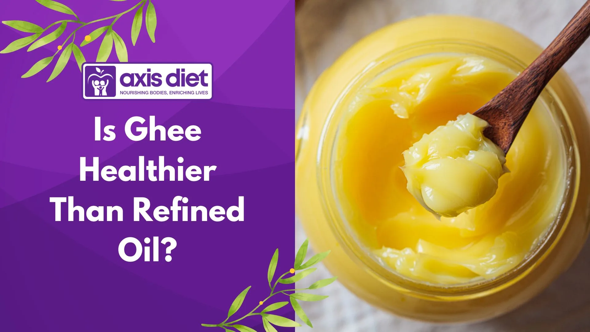 Is Ghee Healthier Than Refined Oil? Let’s Compare